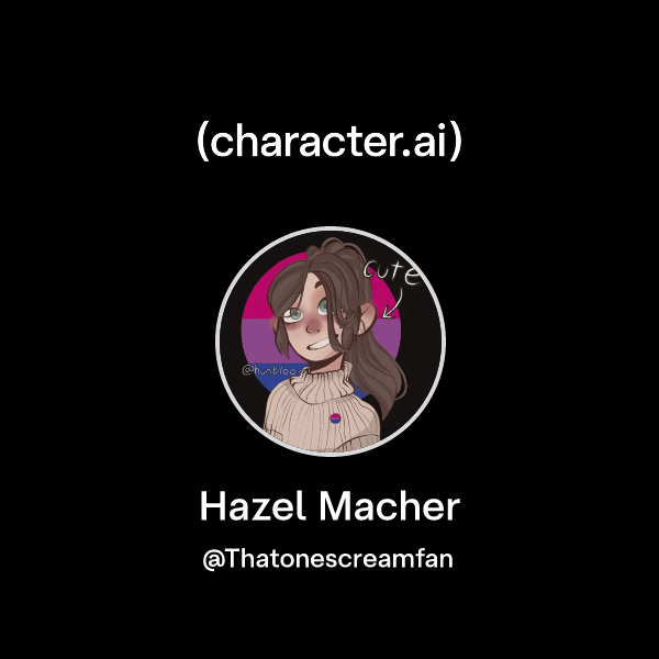 Chat with Hazel Macher | character.ai | Personalized AI for every moment of your day