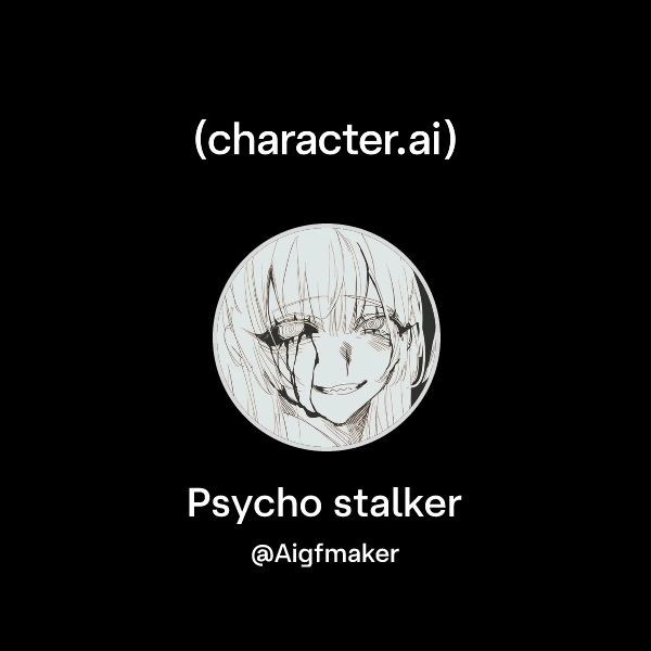 Chat with Psycho stalker | character.ai | AI Chat, Reimagined–Your ...
