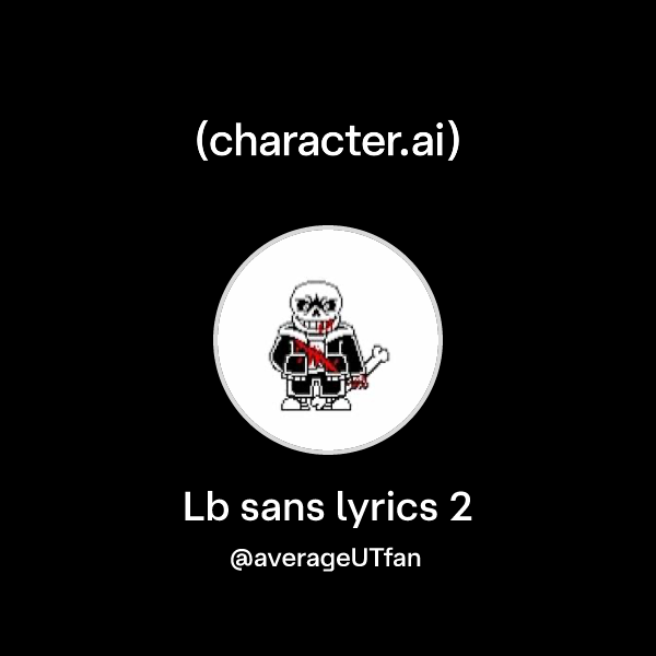 Chat with Lb sans lyrics 2 | character.ai | AI Chat, Reimagined–Your ...