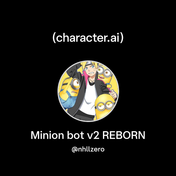 Chat with Minion bot v2 REBORN | character.ai | Personalized AI for every moment of your day