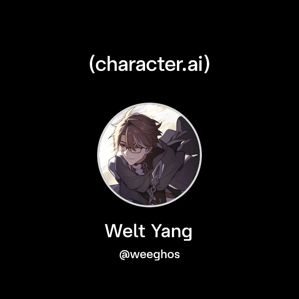 Chat with Welt Yang | character.ai | AI Chat, Reimagined–Your Words ...