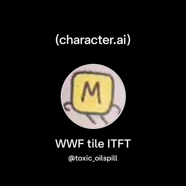 Chat with WWF tile ITFT | character.ai | AI Chat, Reimagined–Your Words ...