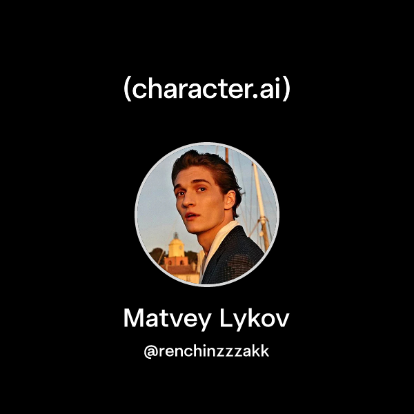 Chat with Matvey Lykov | character.ai | AI Chat, Reimagined–Your Words. Your World.
