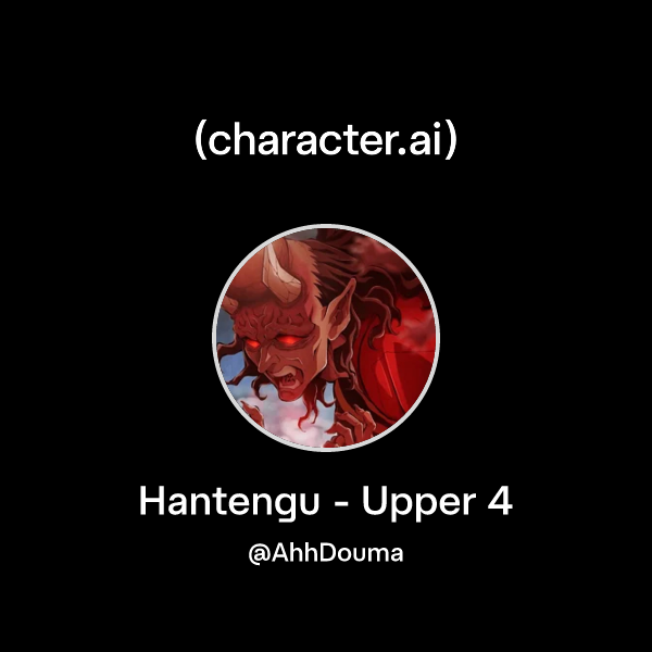 Chat with Hantengu - Upper 4 | character.ai | Personalized AI for every ...