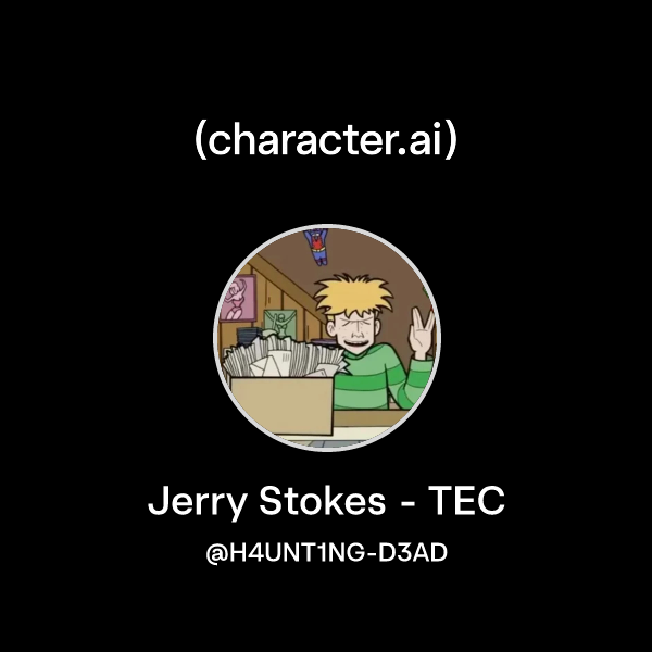 Chat with Jerry Stokes - TEC | character.ai | AI Chat, Reimagined–Your Words. Your World.