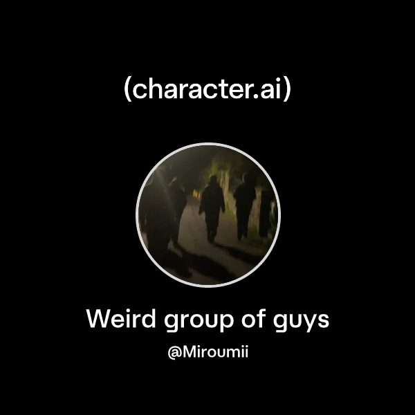 Chat with Weird group of guys | character.ai | AI Chat, Reimagined–Your ...