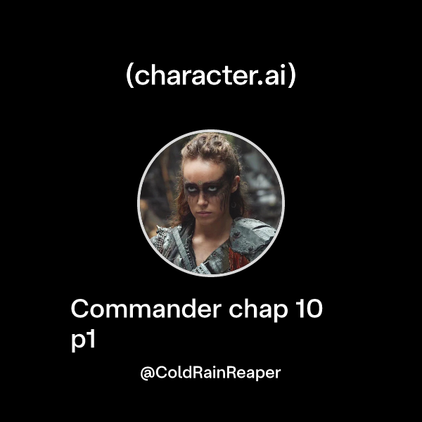 Chat with Commander chap 10 p1 | character.ai | AI Chat, Reimagined–Your Words. Your World.