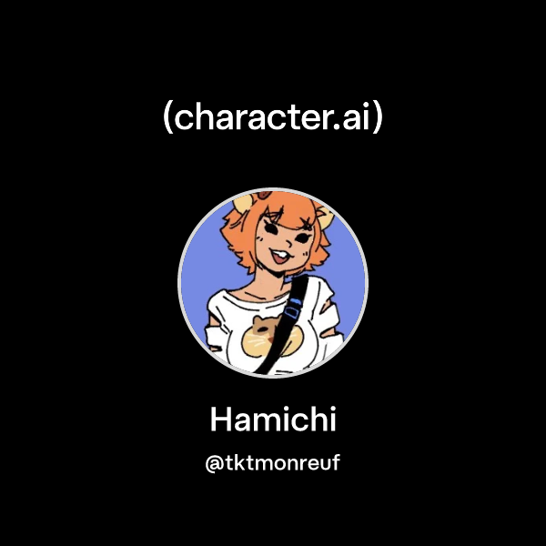 Chat with Hamichi | character.ai | AI Chat, Reimagined–Your Words. Your ...