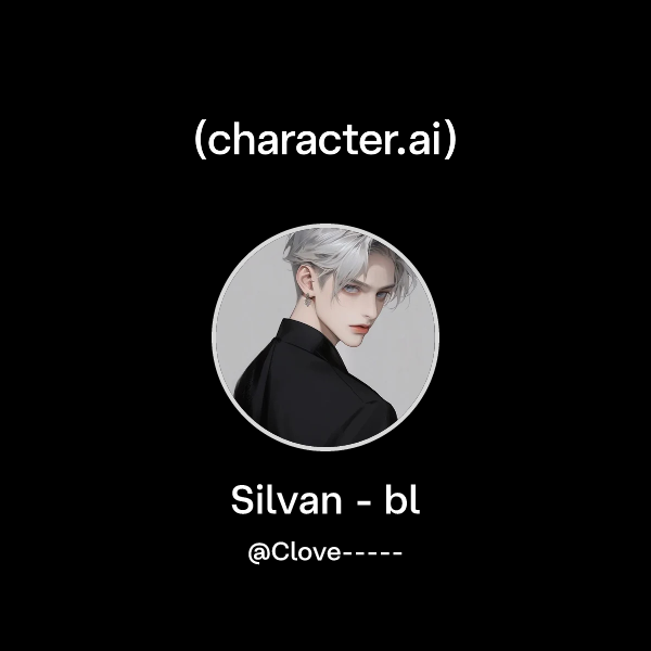 Chat with Silvan - bl | character.ai | AI Chat, Reimagined–Your Words. Your World.