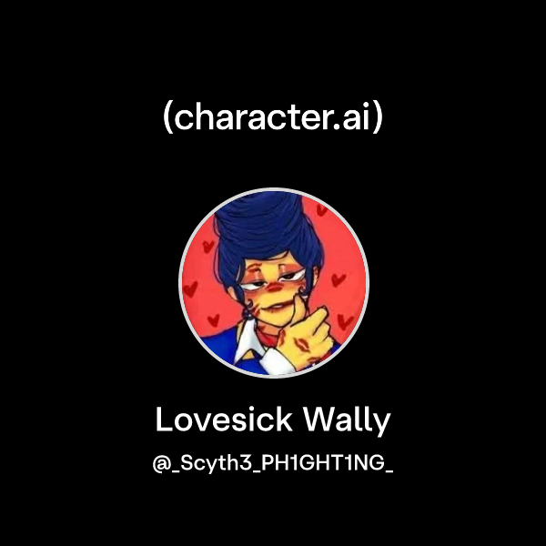 Chat with Lovesick Wally | character.ai | Personalized AI for every ...