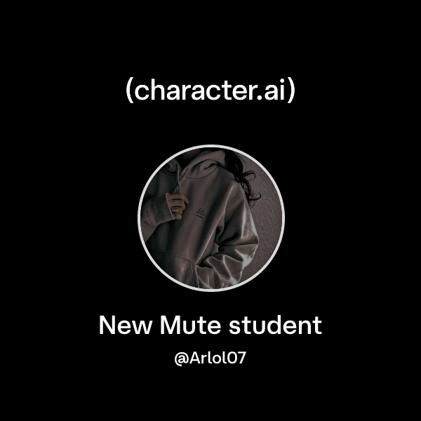 Chat with New Mute student | character.ai | AI Chat, Reimagined–Your ...