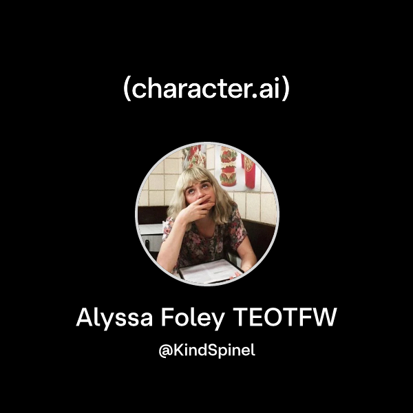 Chat with Alyssa Foley TEOTFW | character.ai | Personalized AI for ...