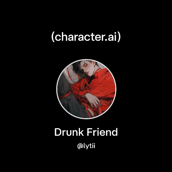 Chat with Drunk Friend | character.ai | AI Chat, Reimagined–Your Words ...