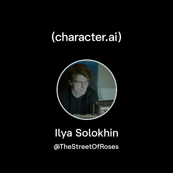 Chat with Ilya Solokhin | character.ai | Personalized AI for every moment of your day