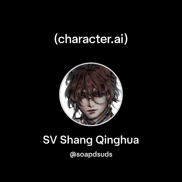 Chat with SV Shang Qinghua | character.ai | AI Chat, Reimagined–Your Words. Your World.