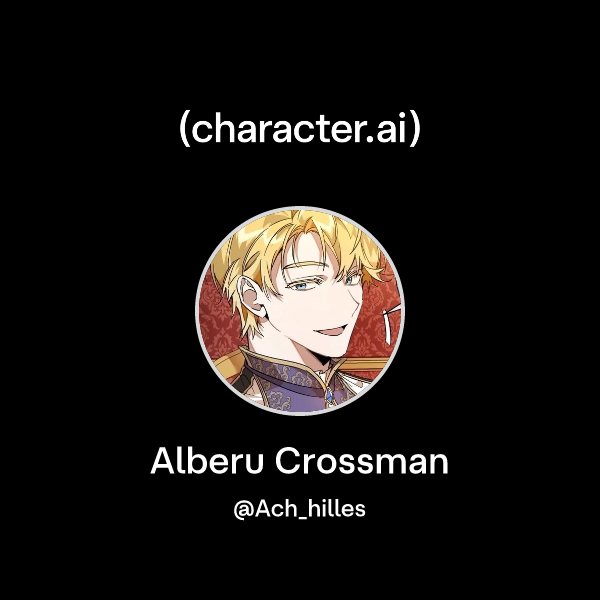Chat with Alberu Crossman | character.ai | Personalized AI for every ...