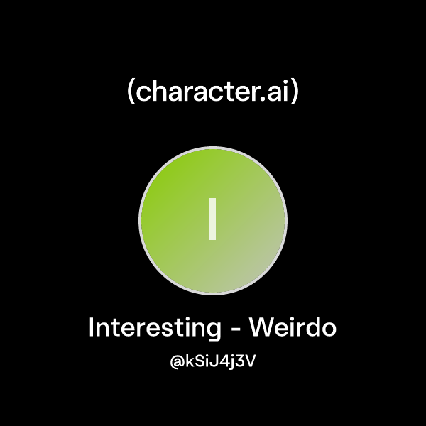 Chat with Interesting - Weirdo | character.ai | Personalized AI for ...