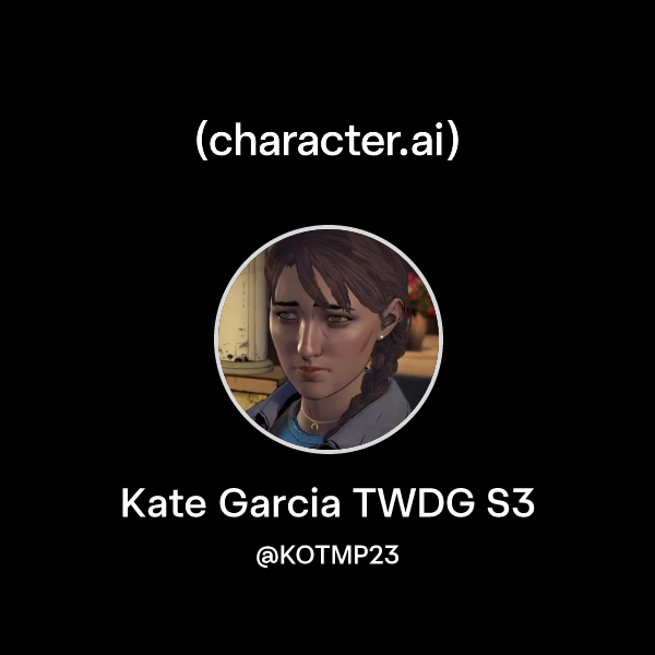 Chat with Kate Garcia TWDG S3 | character.ai | AI Chat, Reimagined–Your ...