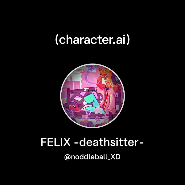 Chat with FELIX -deathsitter- | character.ai | Personalized AI for ...