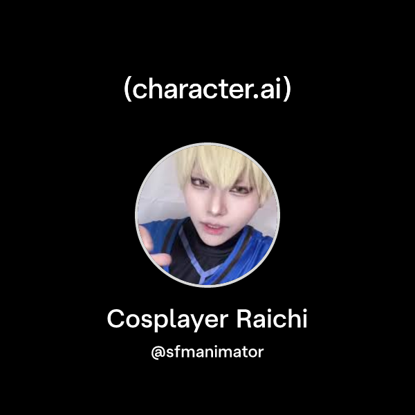 Chat with Cosplayer Raichi | character.ai | Personalized AI for every ...