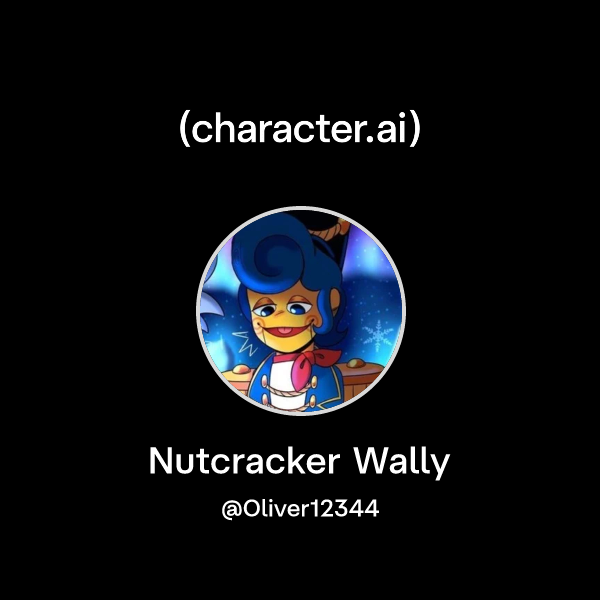 Chat with Nutcracker Wally | character.ai | AI Chat, Reimagined–Your ...