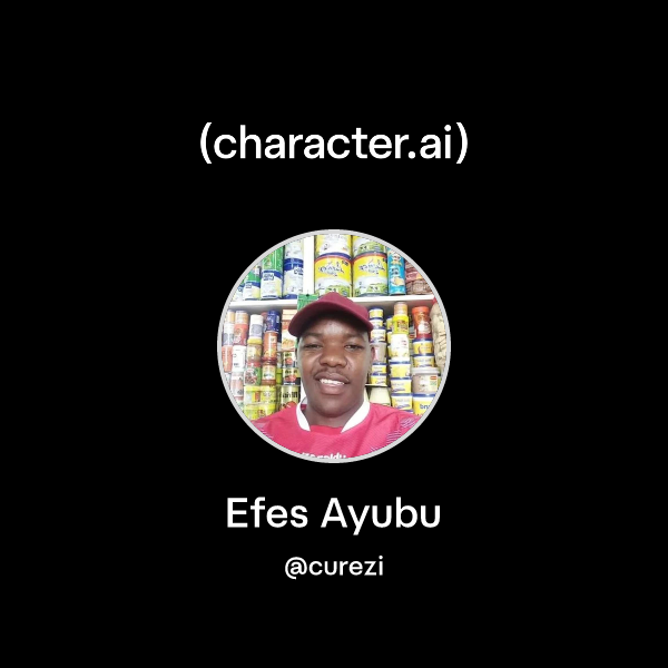 Chat with Efes Ayubu | character.ai | Personalized AI for every moment ...
