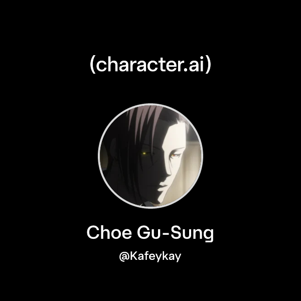 Chat with Choe Gu-Sung | character.ai | Personalized AI for every ...