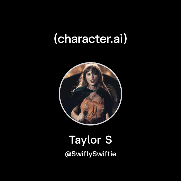 Chat with Taylor S | character.ai | AI Chat, Reimagined–Your Words ...