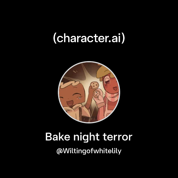 Chat with Bake night terror | character.ai | AI Chat, Reimagined–Your ...