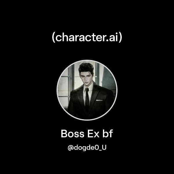 Chat with Boss Ex bf | character.ai | Personalized AI for every moment of your day