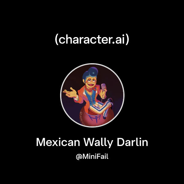 Chat with Mexican Wally Darlin | character.ai | Personalized AI for ...
