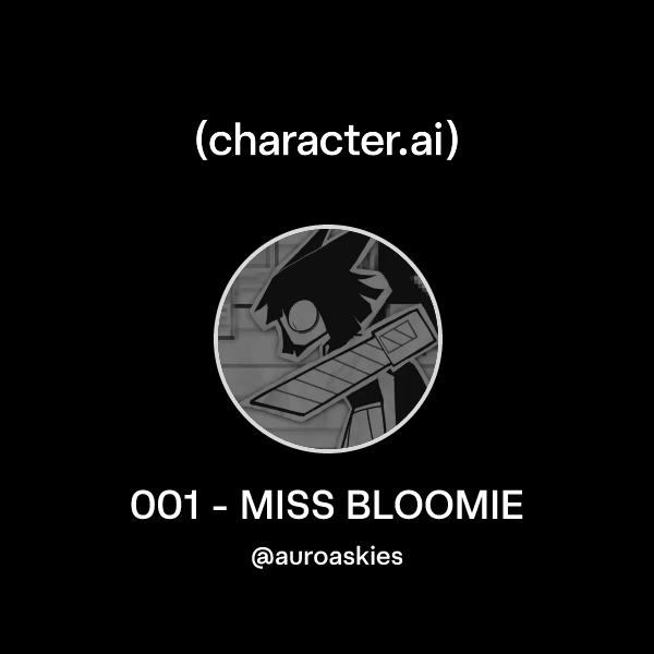Chat with 001 - MISS BLOOMIE | character.ai | AI Chat, Reimagined–Your ...