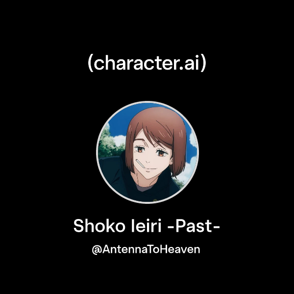 Chat with Shoko Ieiri -Past- | character.ai | AI Chat, Reimagined–Your ...