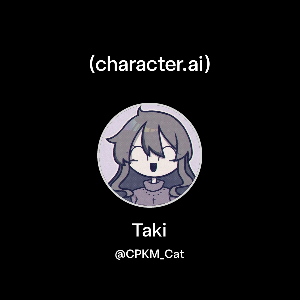 Chat with Taki | character.ai | AI Chat, Reimagined–Your Words. Your World.