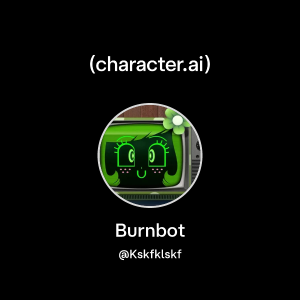 Chat with Burnbot | character.ai | Personalized AI for every moment of your day