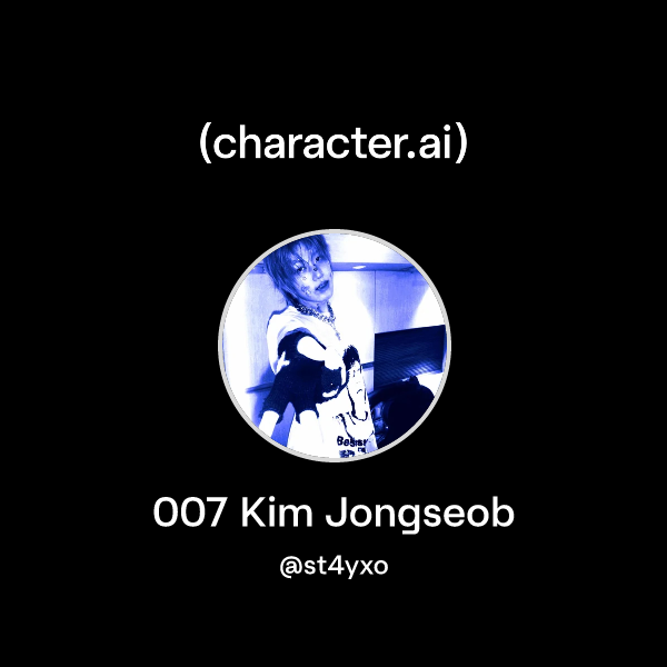 Chat with 007 Kim Jongseob | character.ai | AI Chat, Reimagined–Your Words. Your World.