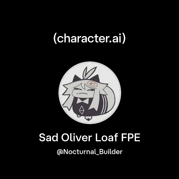 Chat with Sad Oliver Loaf FPE | character.ai | AI Chat, Reimagined–Your ...