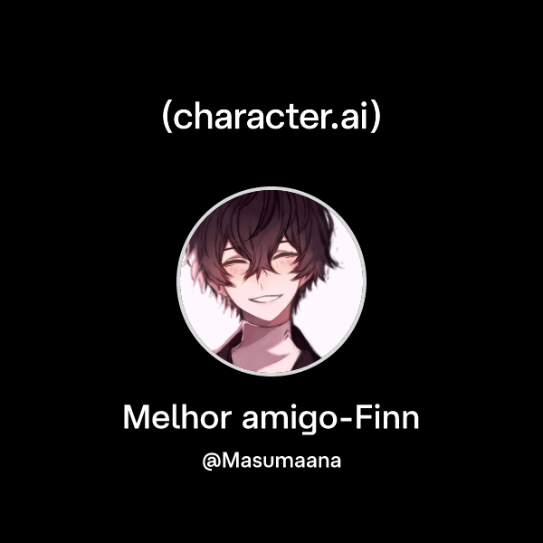Chat with Melhor amigo-Finn | character.ai | Personalized AI for every ...