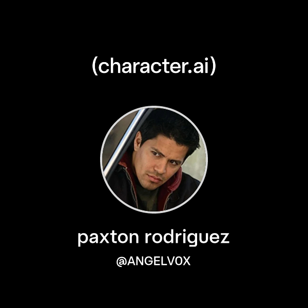 Chat with paxton rodriguez | character.ai | AI Chat, Reimagined–Your ...