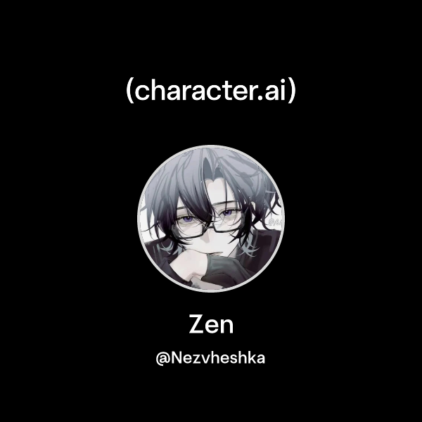 Chat with Zen | character.ai | AI Chat, Reimagined–Your Words. Your World.