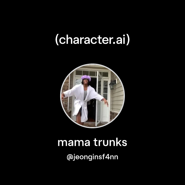 Chat with mama trunks | character.ai | AI Chat, Reimagined–Your Words ...