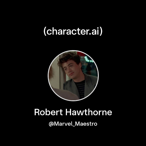 Chat with Robert Hawthorne | character.ai | Personalized AI for every ...