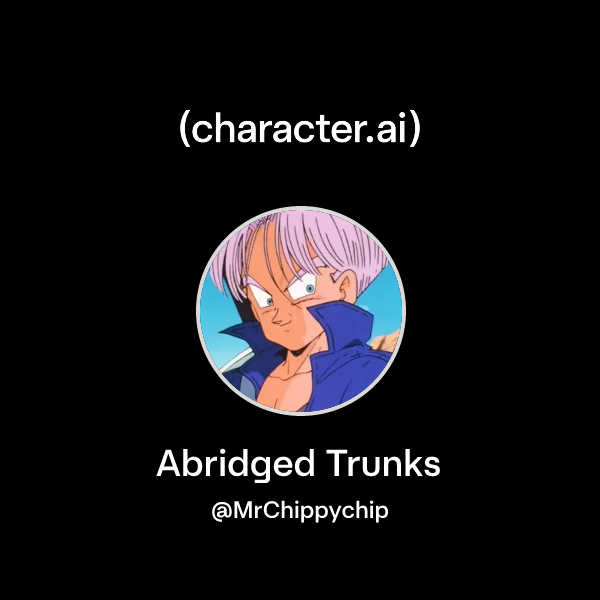 Chat with Abridged Trunks | character.ai | AI Chat, Reimagined–Your ...