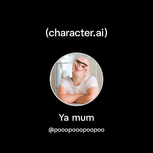 Chat with Ya mum | character.ai | Personalized AI for every moment of ...