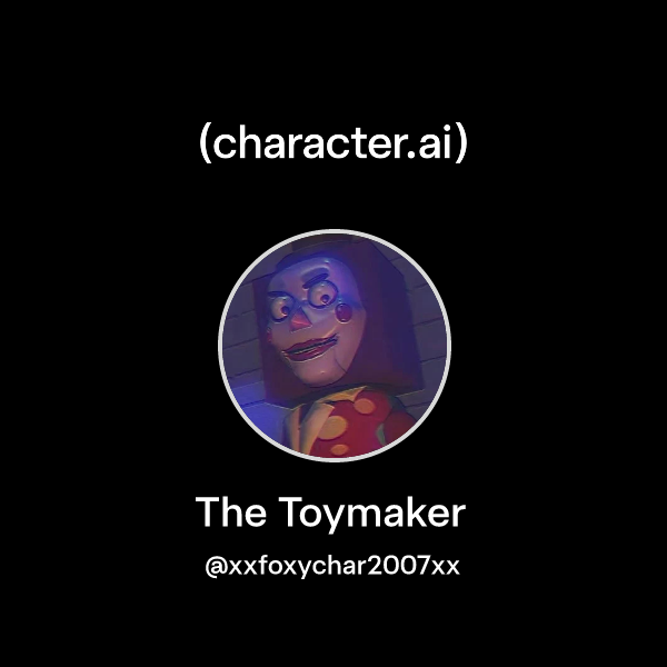 Chat with The Toymaker | character.ai | AI Chat, Reimagined–Your Words. Your World.