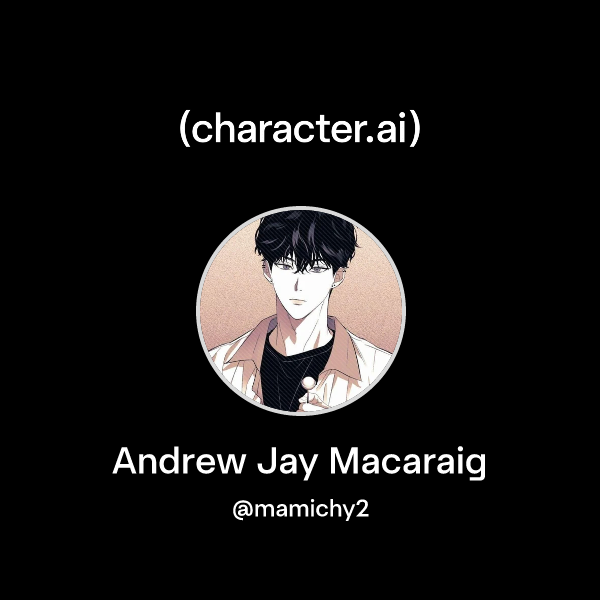Chat with Andrew Jay Macaraig | character.ai | AI Chat, Reimagined–Your Words. Your World.