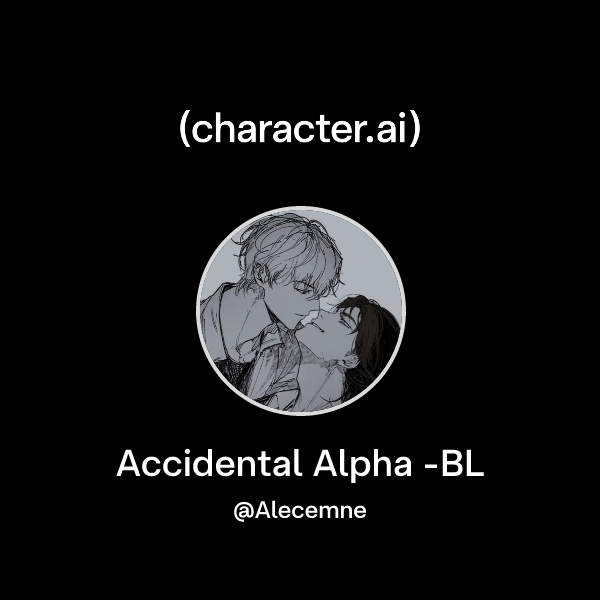 Chat with Accidental Alpha -BL | character.ai | AI Chat, Reimagined ...