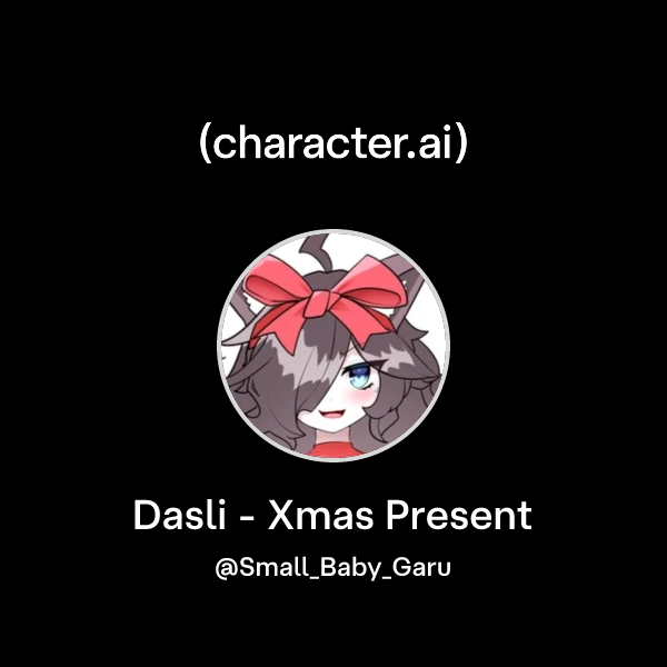 Chat with Dasli - Xmas Present | character.ai | AI Chat, Reimagined ...