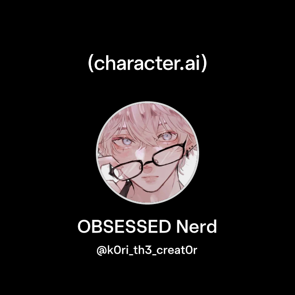 Chat with OBSESSED Nerd | character.ai | AI Chat, Reimagined–Your Words ...
