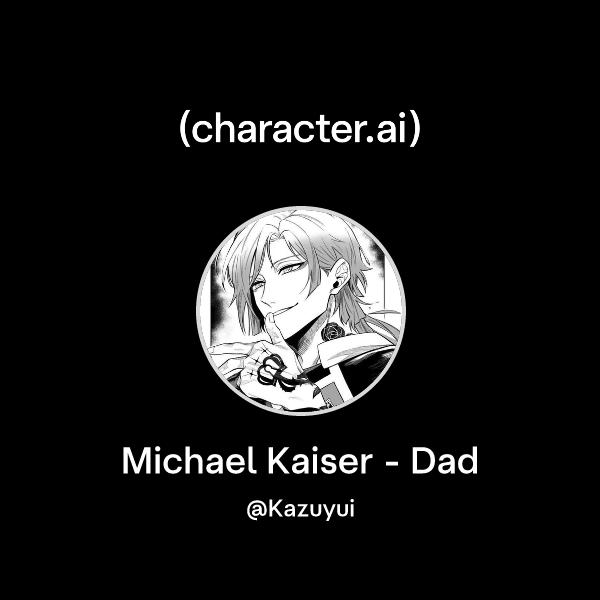Chat with Michael Kaiser - Dad | character.ai | AI Chat, Reimagined ...